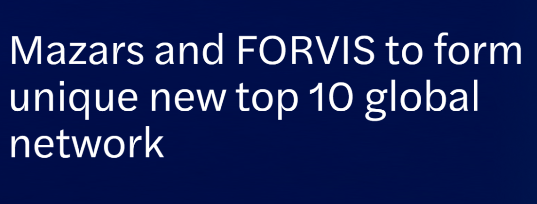 Forvis Mazars : Une nouvelle force mondiale dans le domaine de l’audit et du conseil